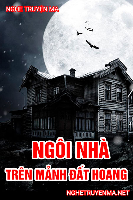 Truyện Ma Ngôi nhà trên mảnh đất hoang Mp3 - Truyện Ma Audio Hay Nhất