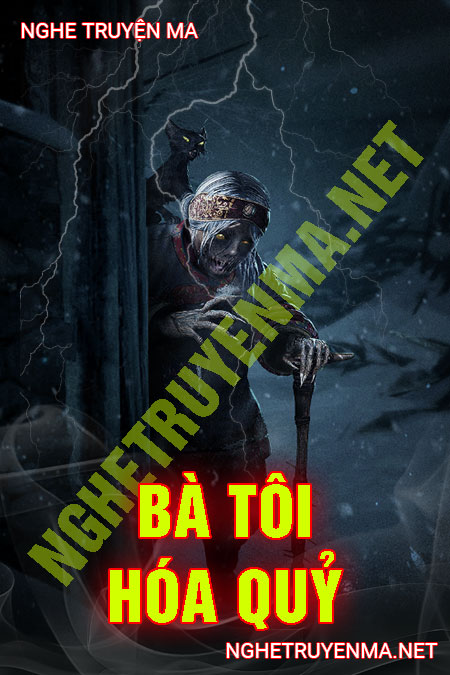 Truyện Ma Bà Tôi Hóa Quỷ Mp3 - Truyện Ma Nguyễn Huy