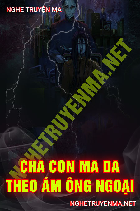 Truyện Ma Cha Con Ma Da Theo Ám Ông Ngoại Mp3 - Truyện Ma Quàng A Tũn