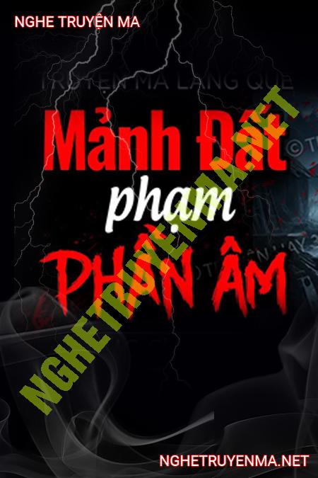 Truyện Ma Mảnh Đất Phạm Phần Âm Mp3 - Truyện Ma Audio Hay Nhất
